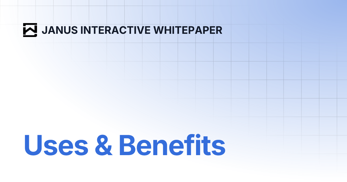 Uses & Benefits | JANUS INTERACTIVE WHITEPAPER